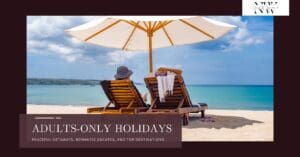 Adults-Only Holidays: Peaceful Getaways, Romantic Escapes, and Top ...